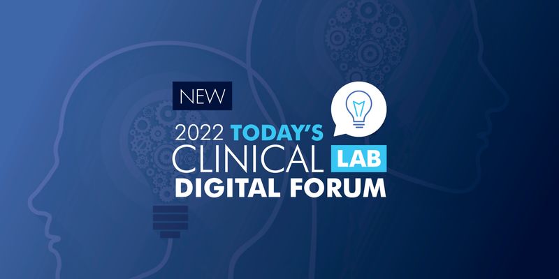 2022 Today's Clinical Lab Digital Forum | Today's Clinical Lab