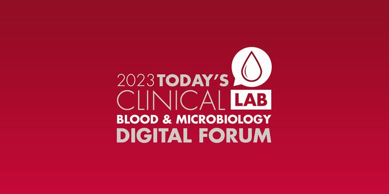 2023 Blood & Microbiology Digital Forum | Today's Clinical Lab